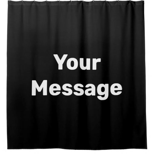 Simple Black and White Your Message Text Template Shower Curtain | Zazzle