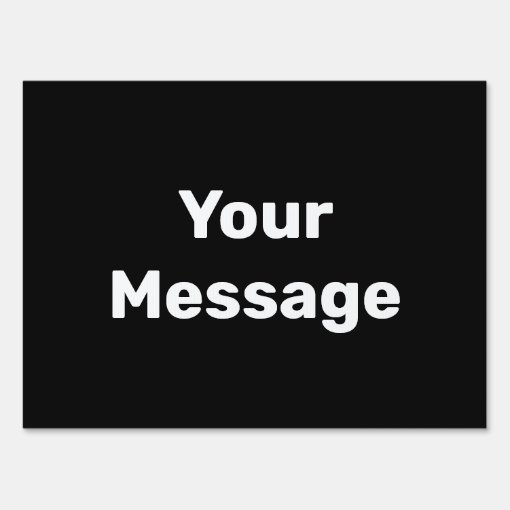 Simple Black and White Your Message Text Template Sign | Zazzle
