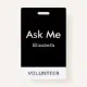 Simple Black Personalized Volunteer Ask Me Badge | Zazzle