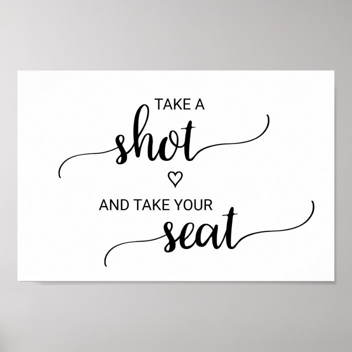 Simple Black Take A Shot and Take Your Seat Sign | Zazzle.com