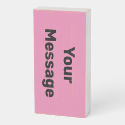 Simple Pink and Black Text Your Message Template Wooden Box Sign | Zazzle