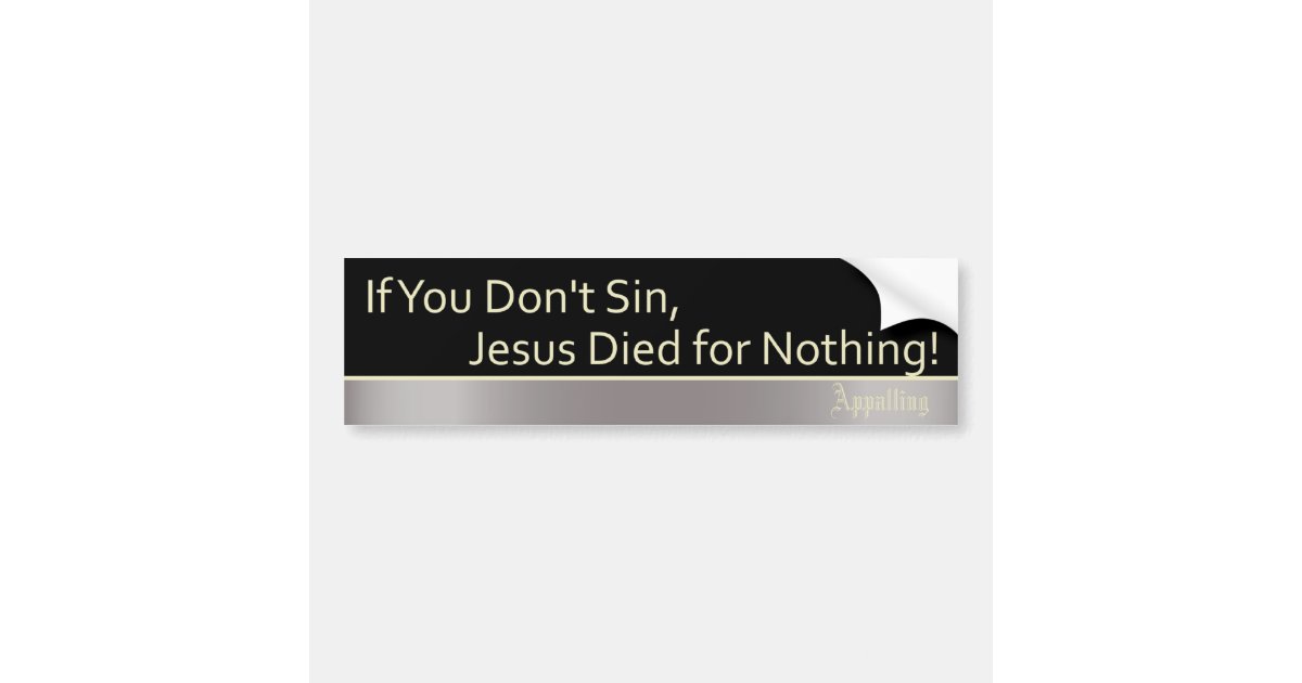 Sin is Good Bumper Sticker | Zazzle