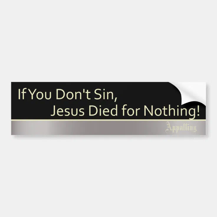 Sin is Good Bumper Sticker | Zazzle