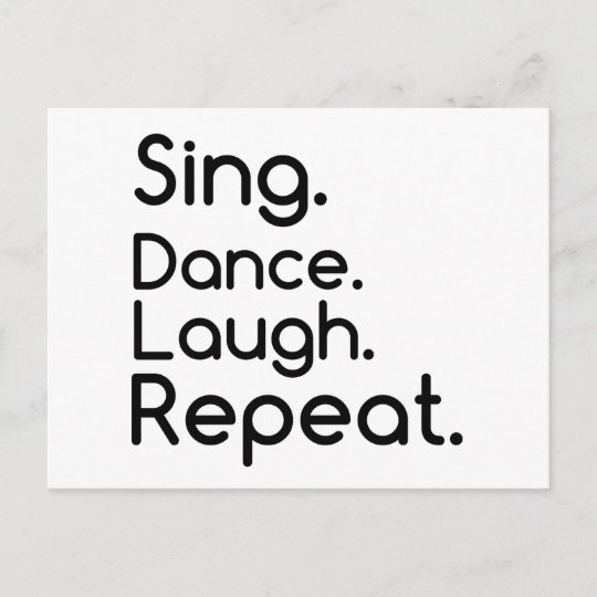 SING DANCE LAUGH REPEAT POSTCARD | Zazzle.com
