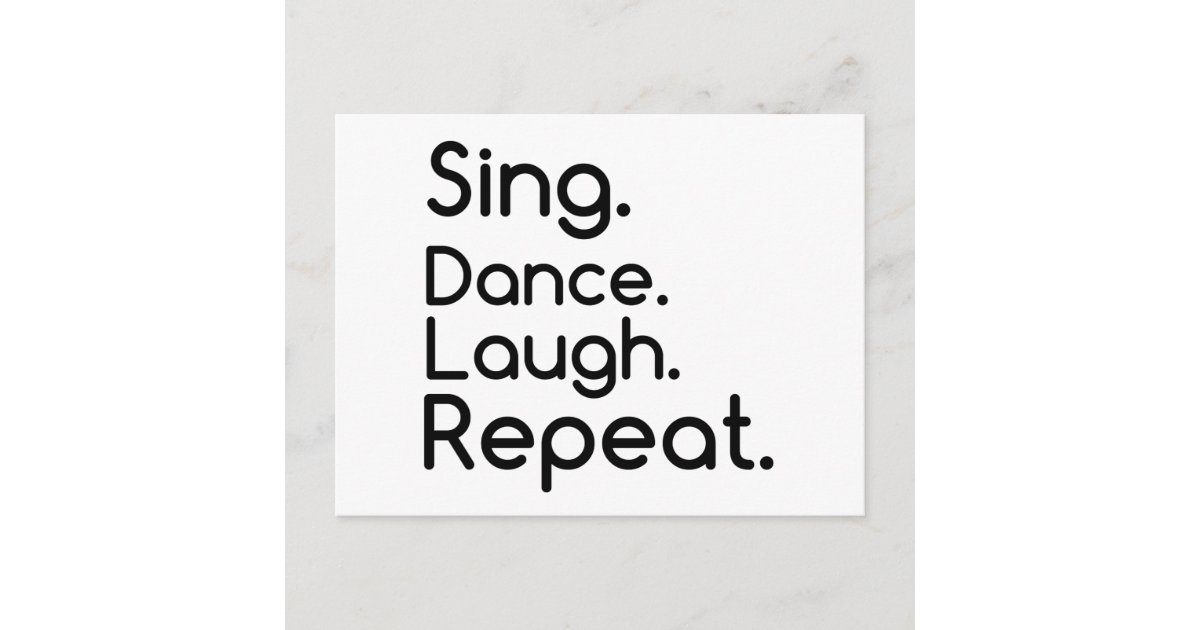 SING DANCE LAUGH REPEAT POSTCARD | Zazzle.com