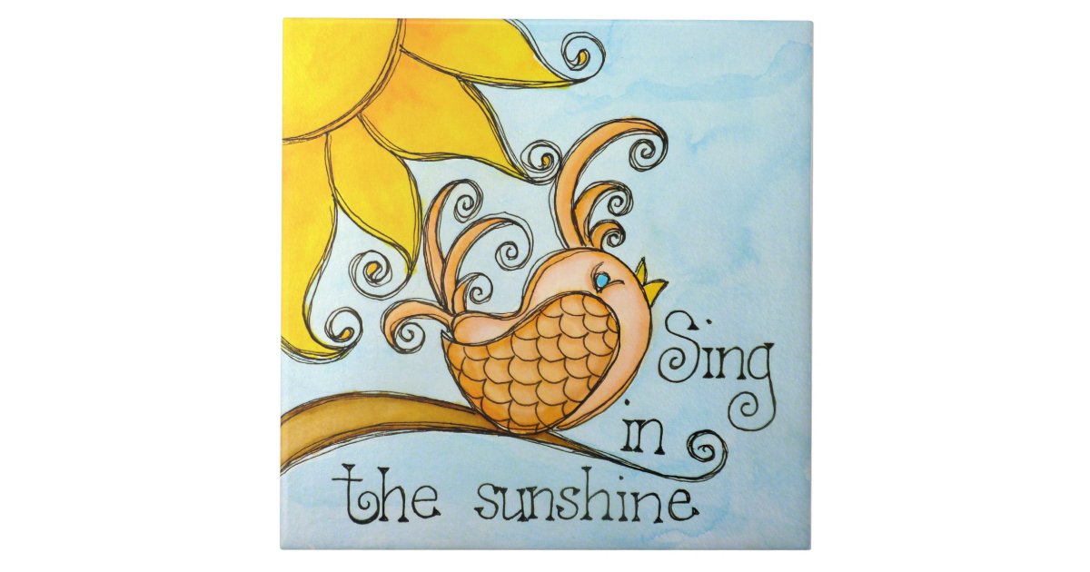 Sing In The Sunshine Ceramic Tile | Zazzle