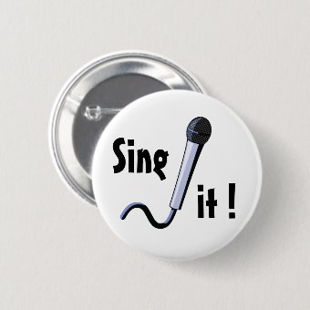 Sing it ! button | Zazzle
