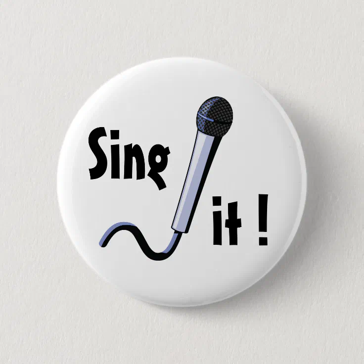 Sing it ! button | Zazzle