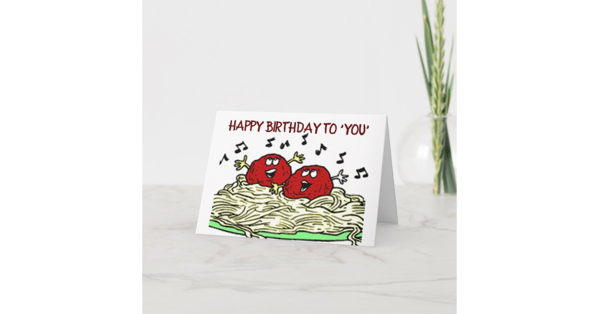 "SINGING MEATBALL" JUST FOR "YOUR" BIRTHDAY CARD | Zazzle