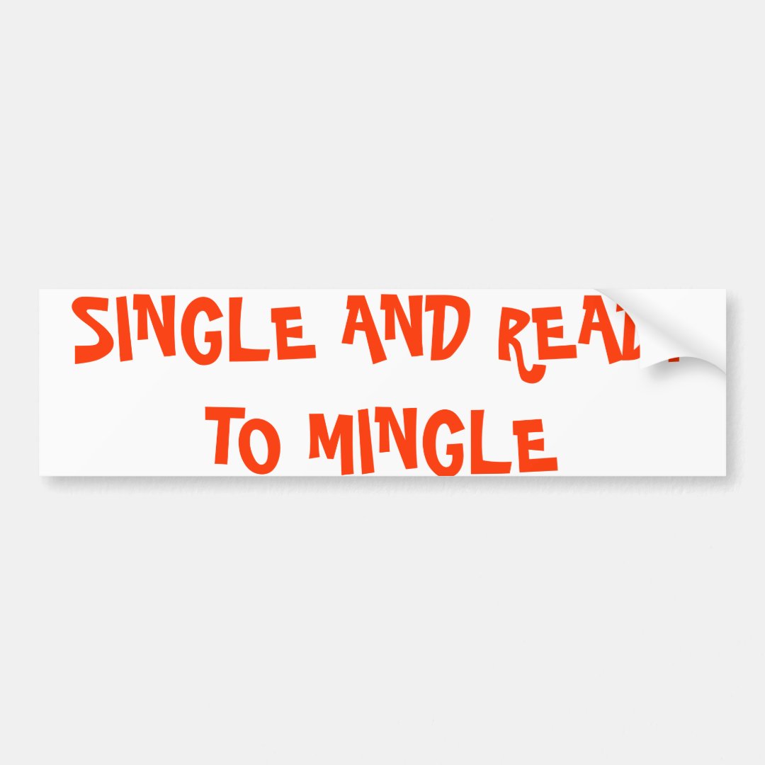 SINGLE AND READY TO MINGLE BUMPER STICKER | Zazzle