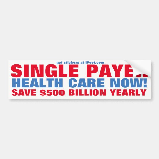 SINGLE PAYER HEALTH CARE NOW! BUMPER STICKER | Zazzle.com