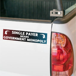 Single Payer Means Government Monopoly Bumper Sticker | Zazzle