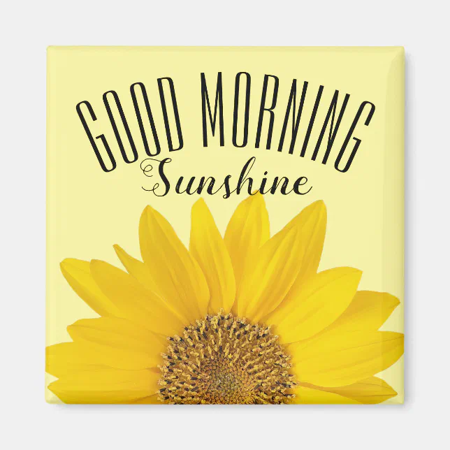 Single Sunflower Good Morning Sunshine Magnet | Zazzle