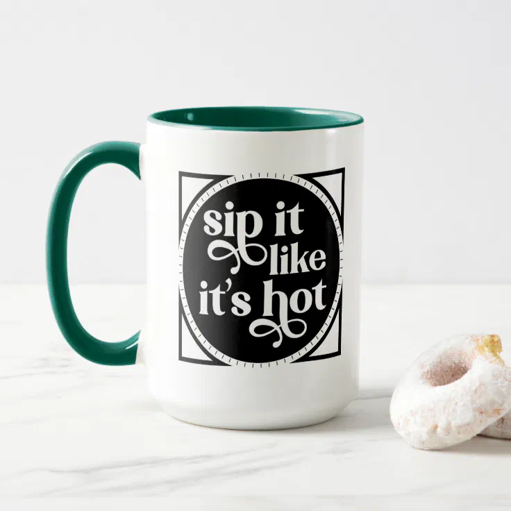 Sip it Like it's Hot typography Mug | Zazzle