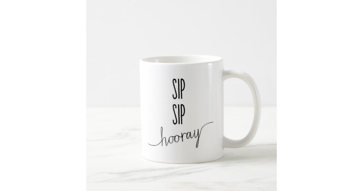 Sip sip hooray coffee mug | Zazzle