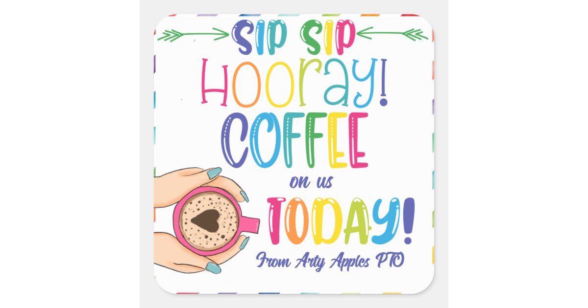 sip sip hooray coffee on me today gift square sticker | Zazzle