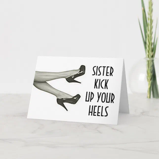 SISTER KICK UP OR KICK OFF YOUR HEELS BIRTHDAY CARD | Zazzle
