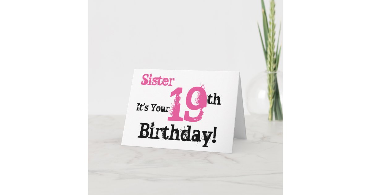 Sister's 19th birthday greeting in black, pink. card | Zazzle