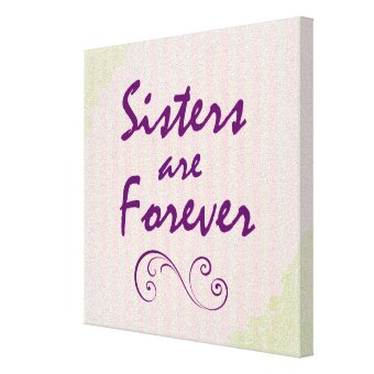 Sisters are Forever Quote Canvas Print | Zazzle