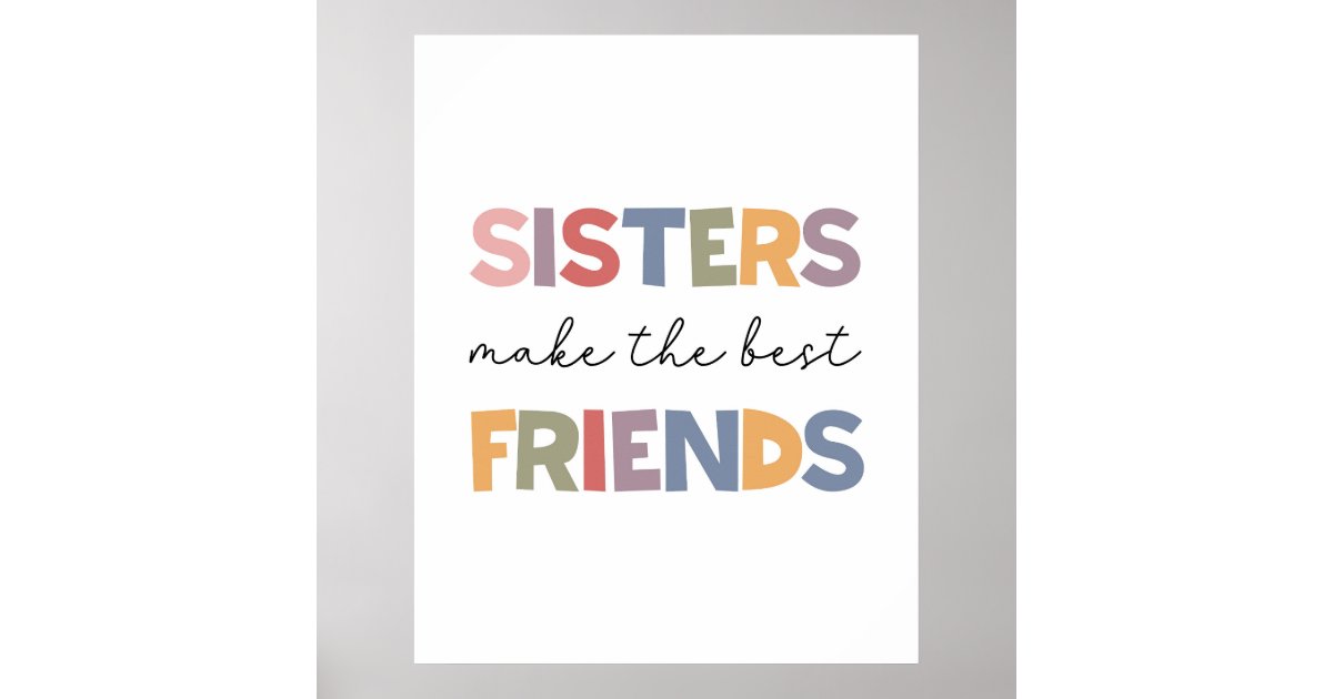 Sisters Make The Best Friends Poster | Zazzle