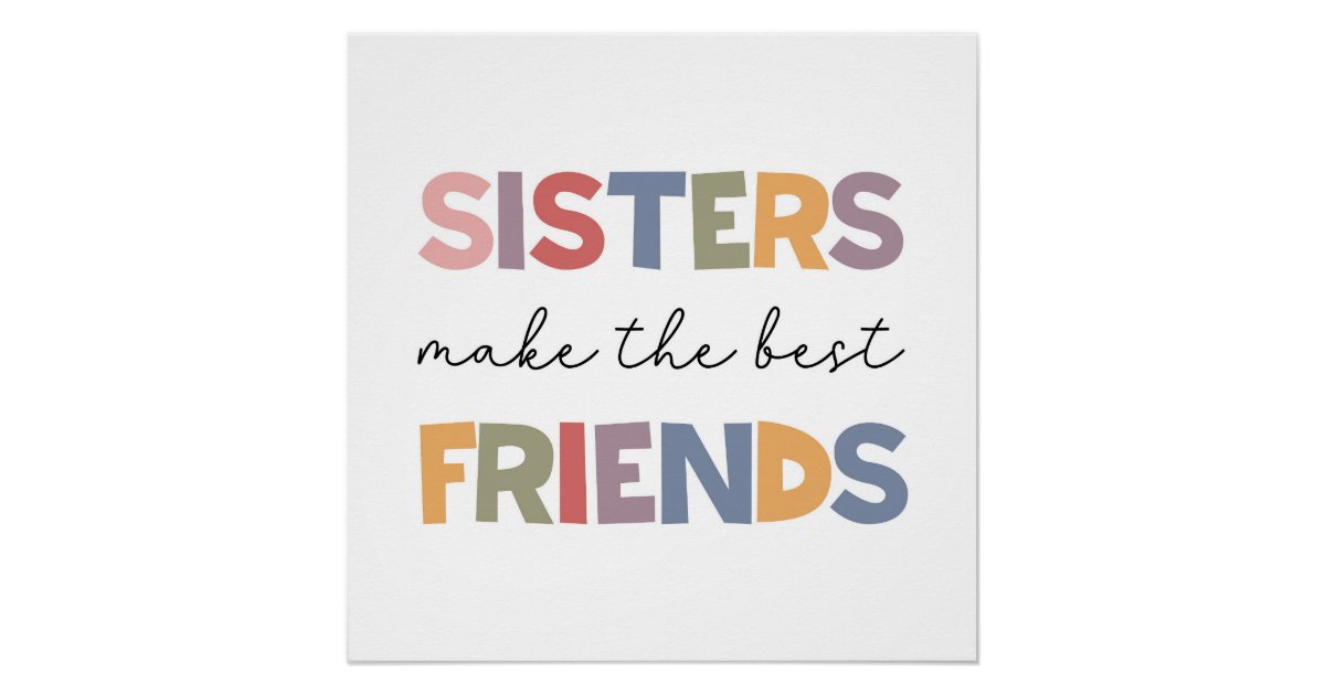 Sisters Make The Best Friends Poster | Zazzle
