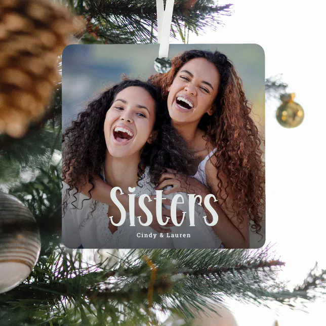 SISTERS' Personalized Photo Cute Sister Gift Metal Ornament | Zazzle
