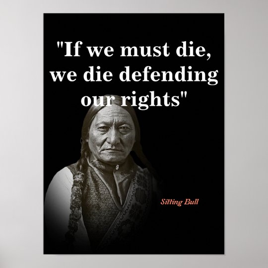 Sitting Bull Quote On Defending Our Rights Poster | Zazzle.com