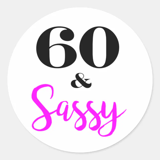 Sixty And Sassy 60th Birthday Classic Round Sticker | Zazzle