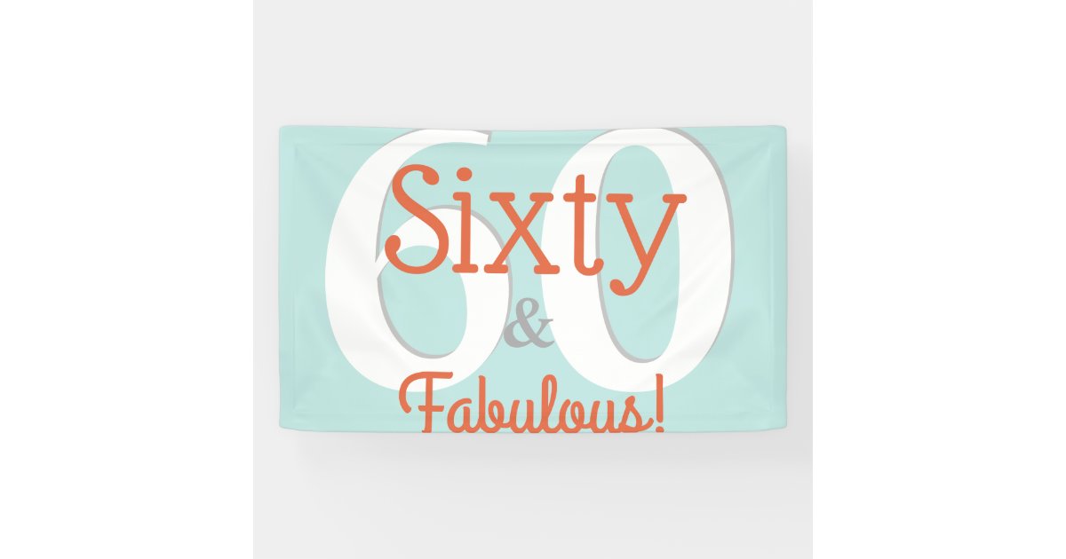Sixty & Fabulous Happy 60th Birthday Teal & Orange Banner | Zazzle