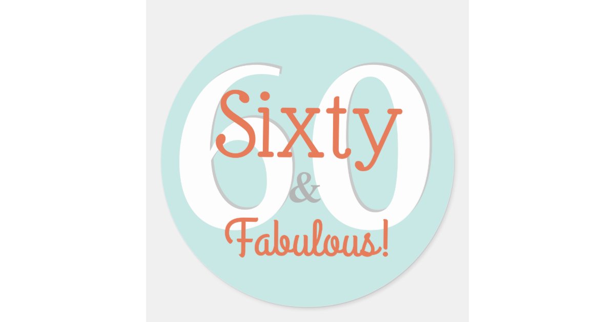 Sixty & Fabulous Happy 60th Birthday Teal & Orange Classic Round ...