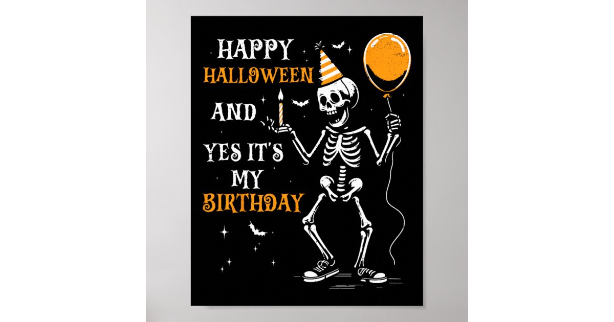 Skeleton Happy Halloween And Yes It's My Birthday Poster | Zazzle