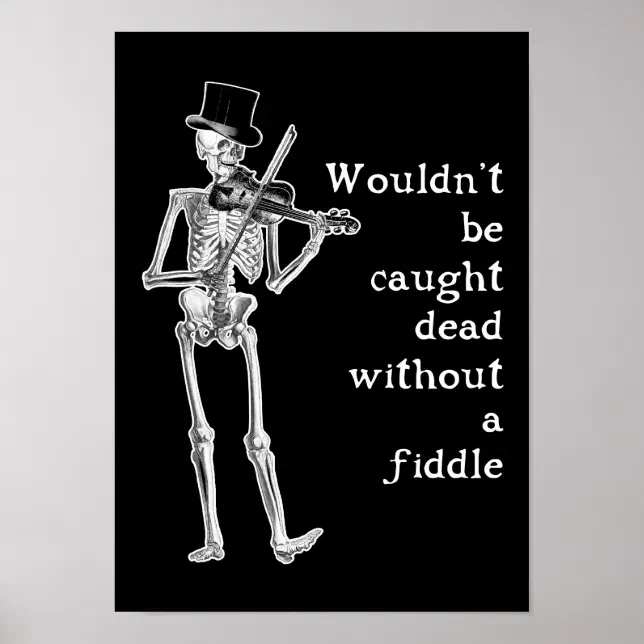 Skeleton Playing the Fiddle Don't be caught Dead! Poster | Zazzle