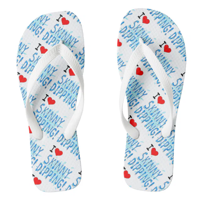 Skinny Dipping - I Love Skinny Dipping Flip Flops | Zazzle