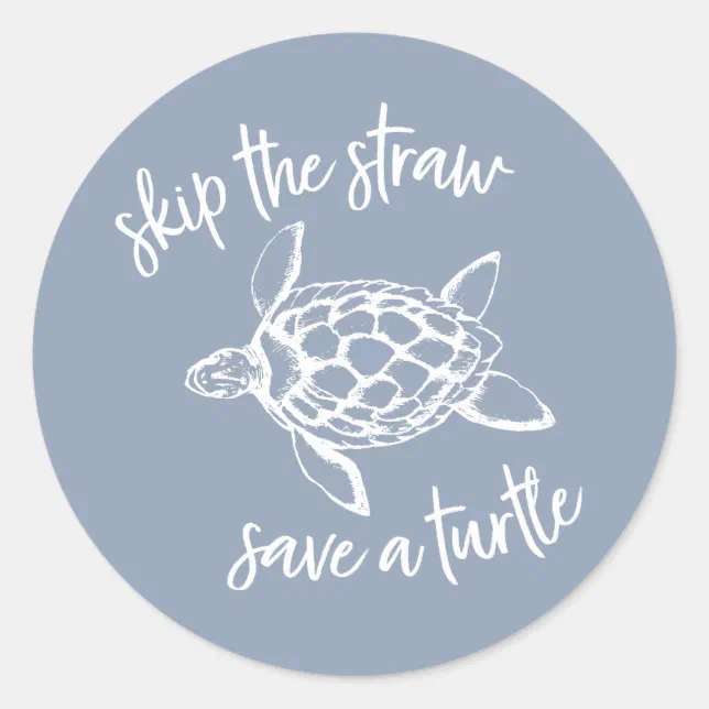 Skip the Straw Save a Turtle Dusty Blue Classic Round Sticker | Zazzle