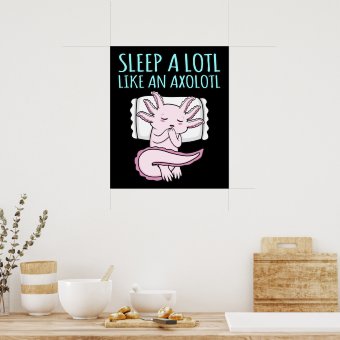 Sleep A Lotl Kawaii Animal Axolotl Lover Pet Owner Poster | Zazzle