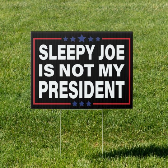 sleepy Joe Is Not My President - Pro Trump Sign | Zazzle.com