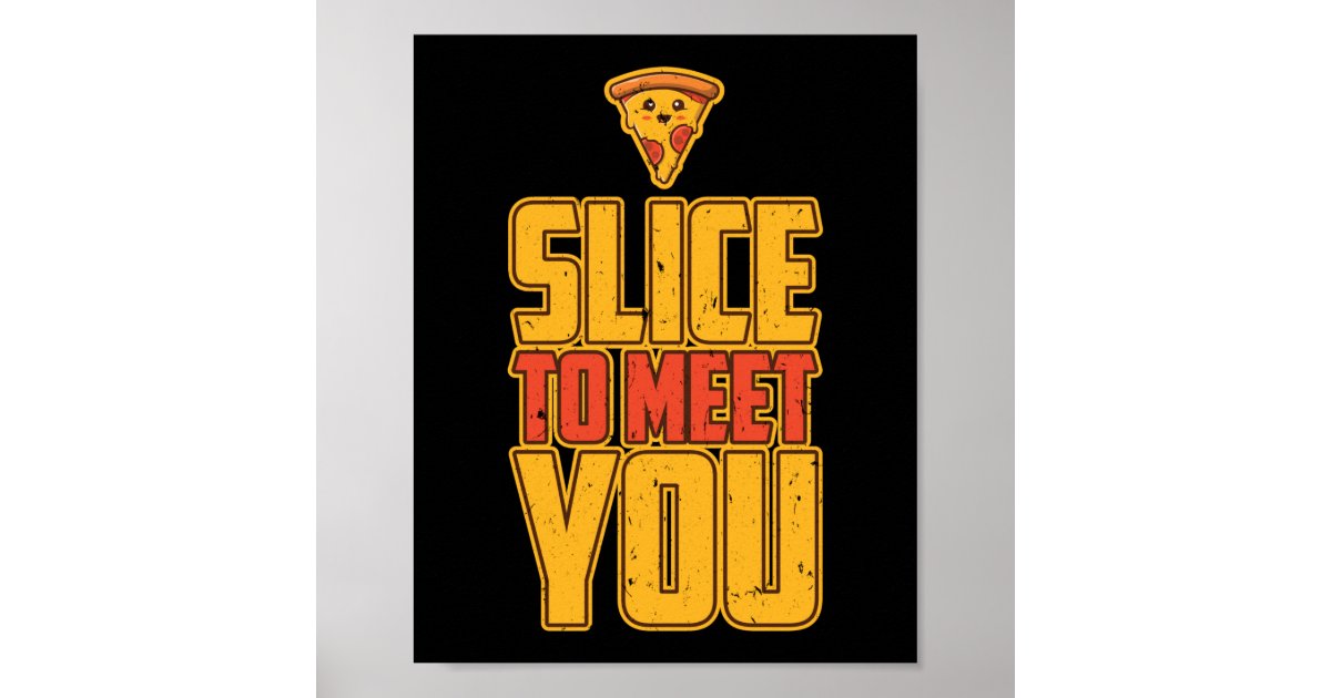 Slice To Meet You Funny Pizza Pun Poster | Zazzle