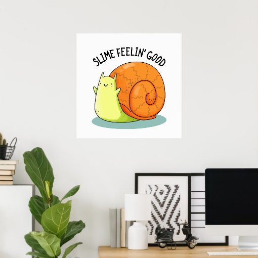 Slime Feelin Good Funny Snail Pun Poster | Zazzle