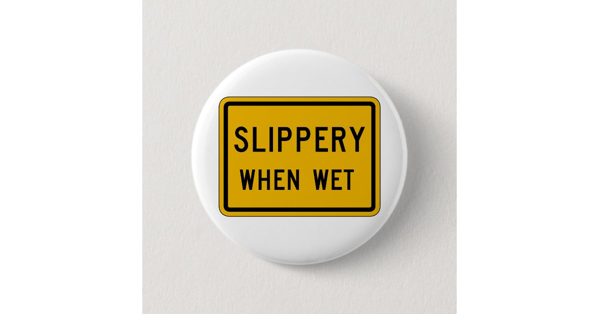 Slippery When Wet, Traffic Warning Sign, USA Button | Zazzle