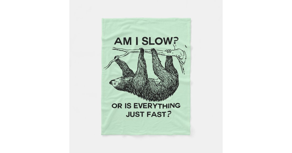 Sloth am I slow? Fleece Blanket | Zazzle