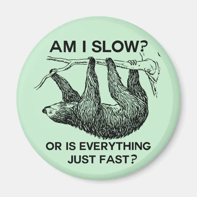 Sloth am I slow? Magnet | Zazzle