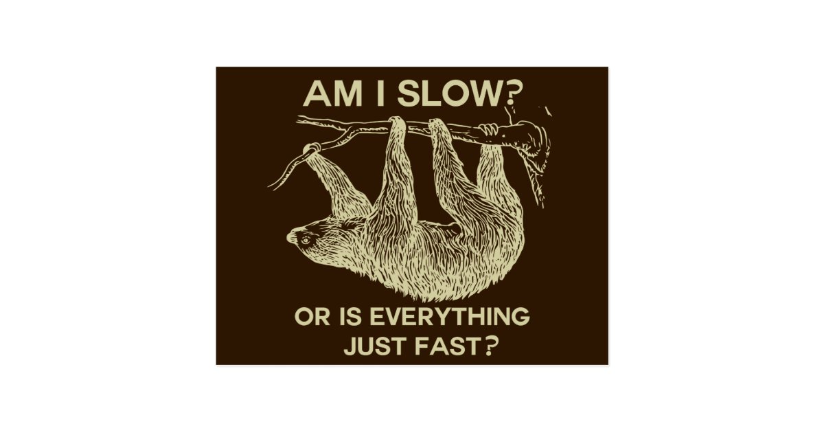 Sloth am I slow? Postcard | Zazzle.com