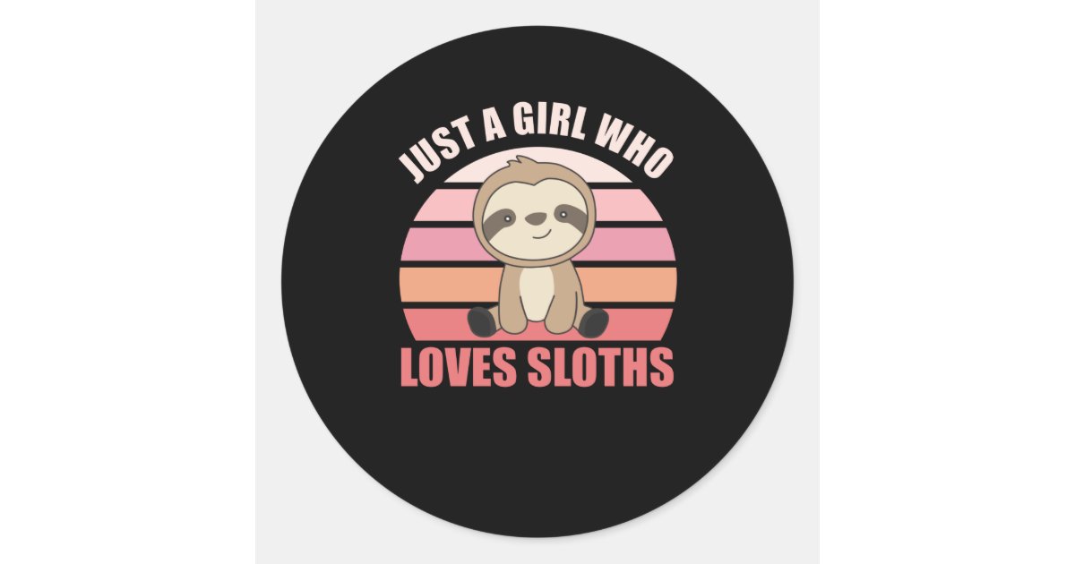 Sloth Just A Girl Who Loves Sloths Classic Round Sticker Zazzle