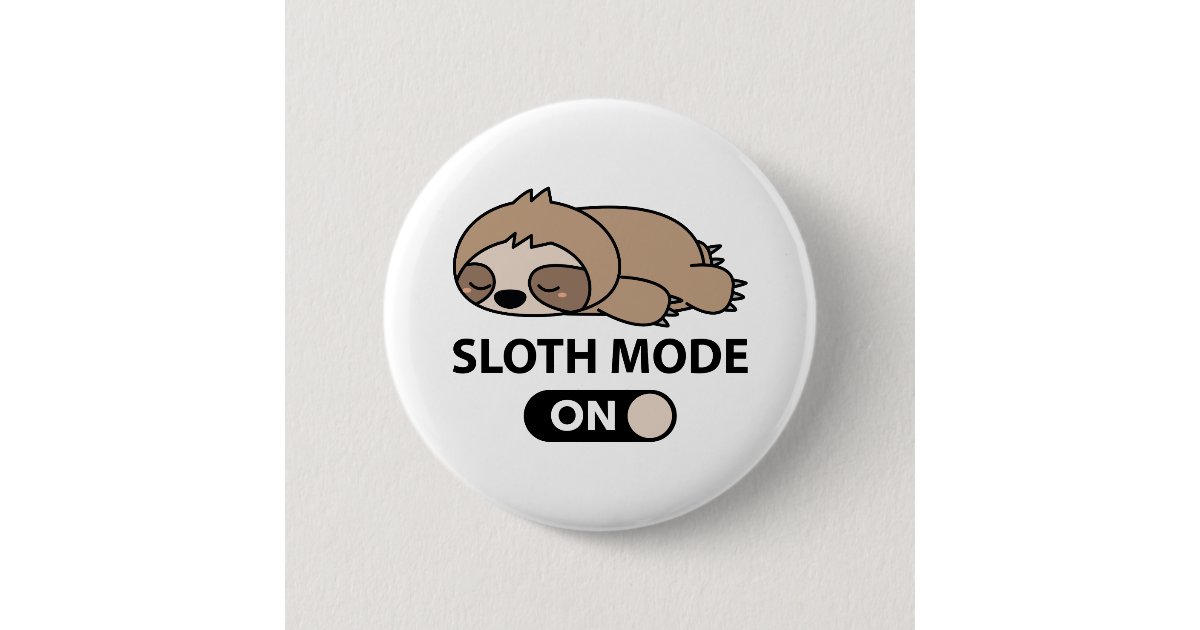 Sloth Mode On Button | Zazzle