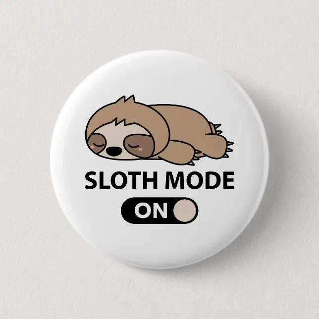 Sloth Mode On Button | Zazzle