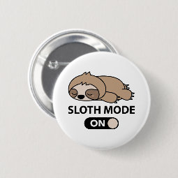 Sloth Mode On Button | Zazzle