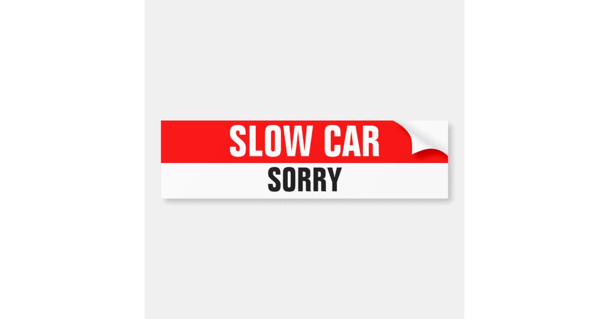 slow car sorry bumper sticker | Zazzle