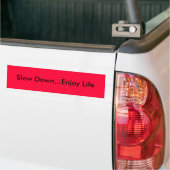 Slow Down...Enjoy Life Bumper Sticker | Zazzle