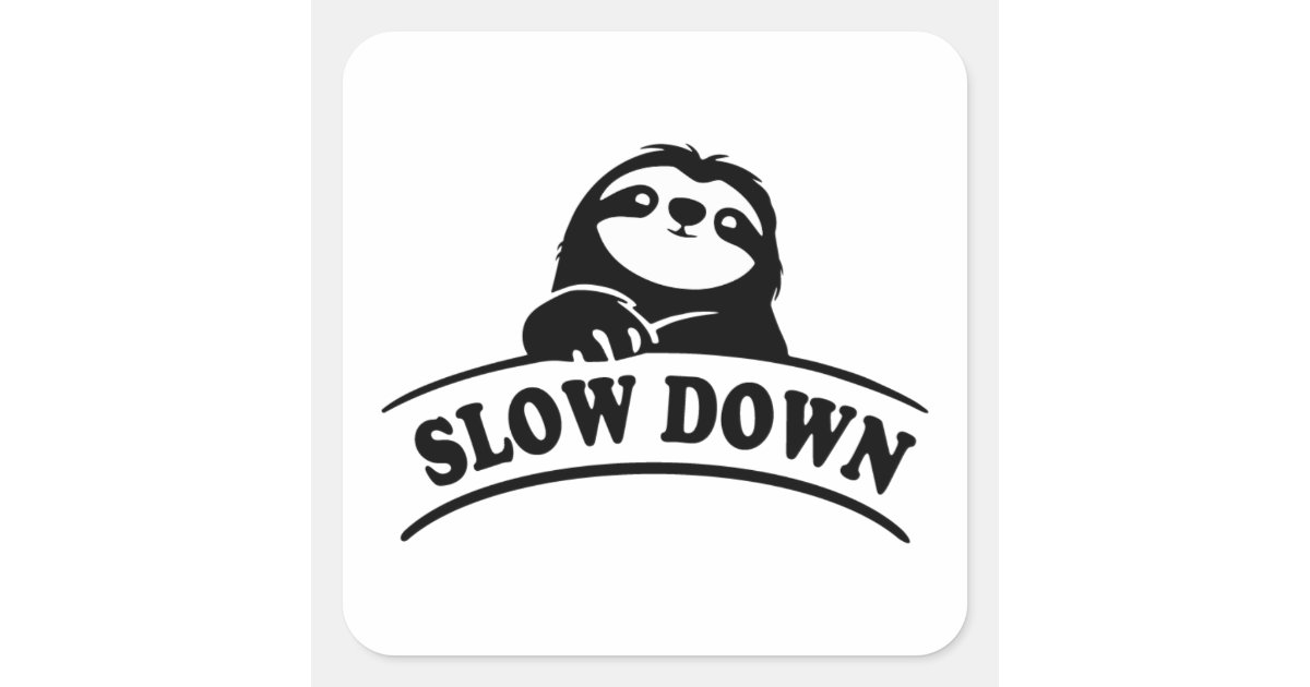 SLOW DOWN SLOTH SQUARE STICKER | Zazzle