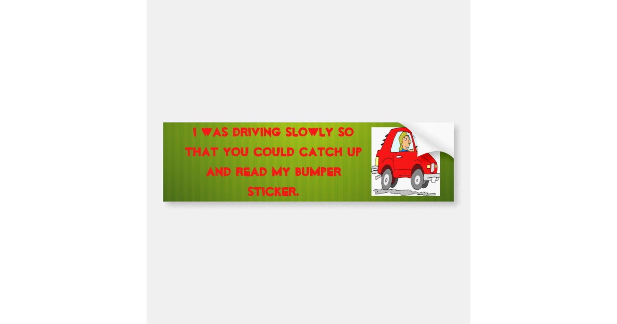 slow driver bumper sticker | Zazzle